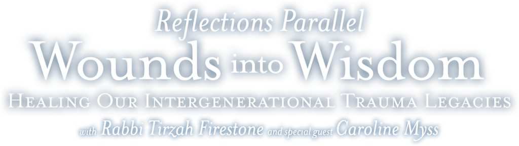 Reflections Parallel: Wounds into Wisdom - Caroline Myss Reflections Parallel: Wounds into Wisdom - Caroline Myss