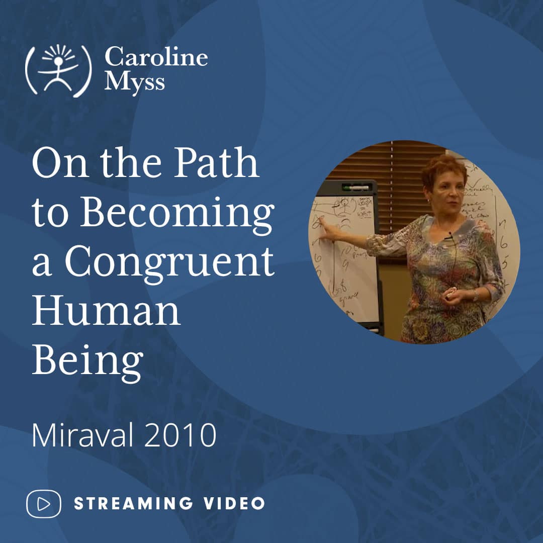 On the Path to Becoming a Congruent Human Being - 2010 - Caroline Myss