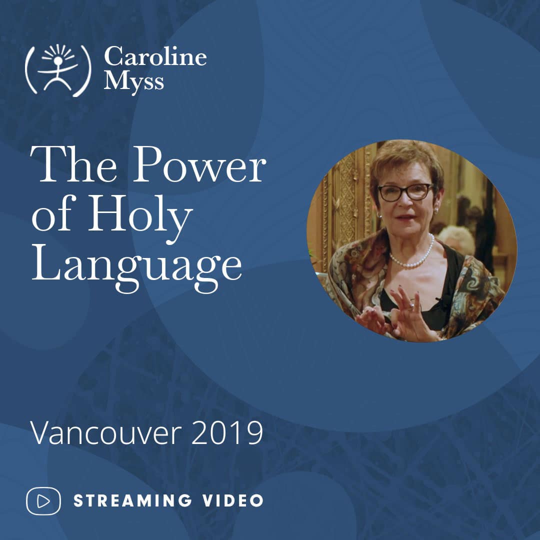 The Power of Holy Language - Vancouver 2019 - Caroline Myss