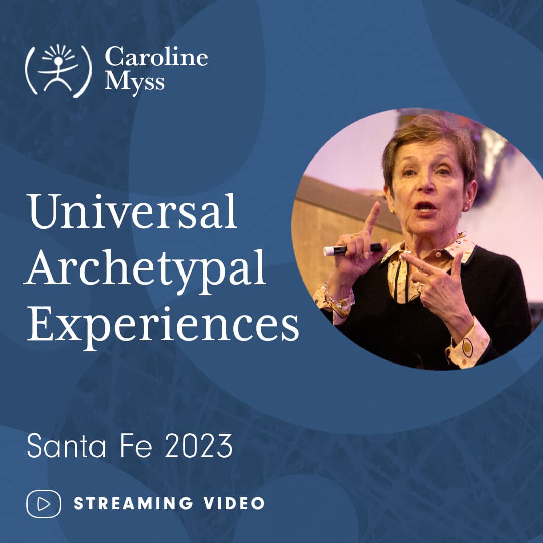 Universal Archetypal Experiences - Santa Fe 2023 - Caroline Myss