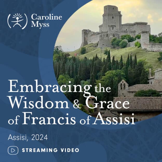 Embracing the Wisdom & Grace of Francis of Assisi - Caroline Myss