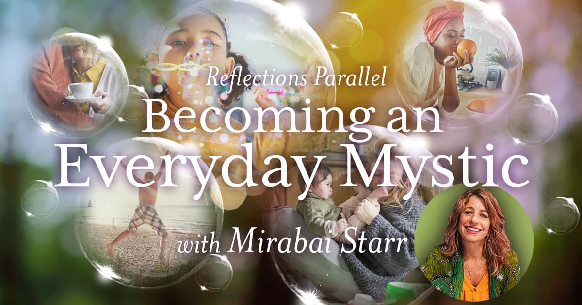 Reflections Parallel - Becoming an Everyday Mystic - Caroline Myss