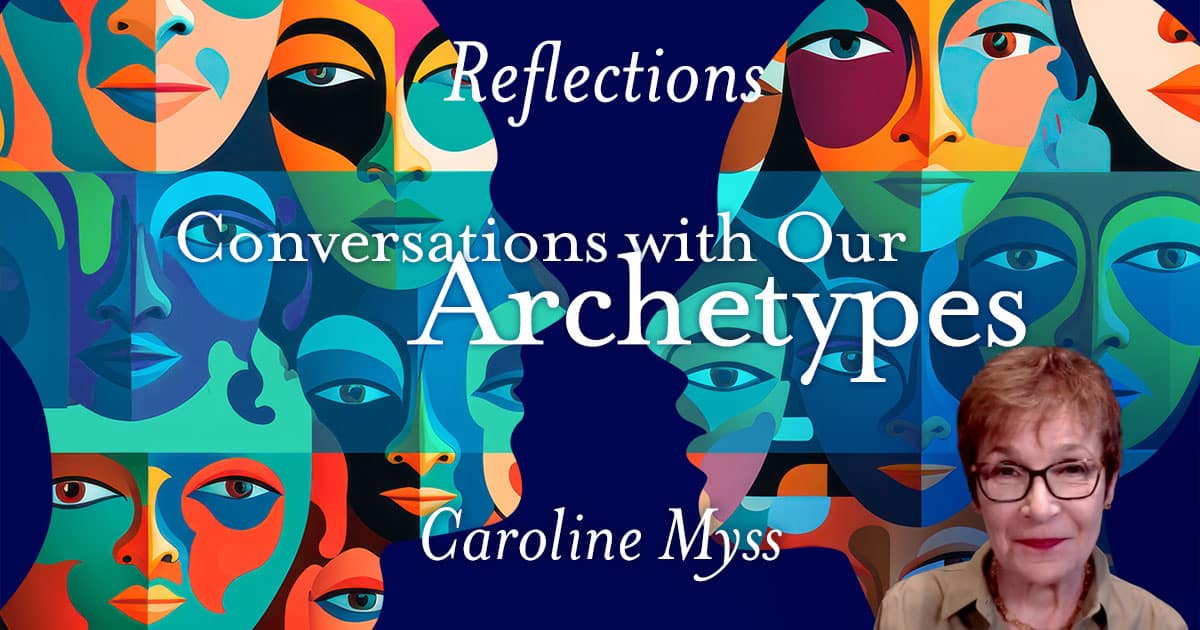 Conversations with Our Archetypes - Caroline Myss