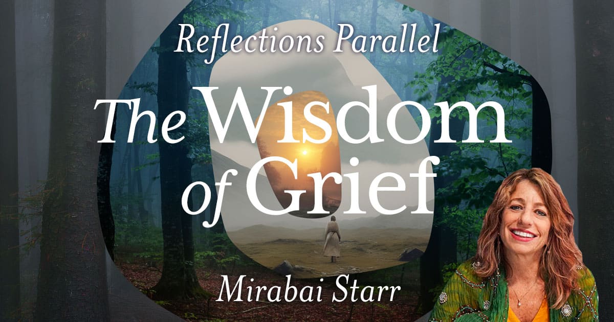 Reflections Parallel: The Wisdom of Grief - Caroline Myss Reflections Parallel: The Wisdom of Grief - Caroline Myss